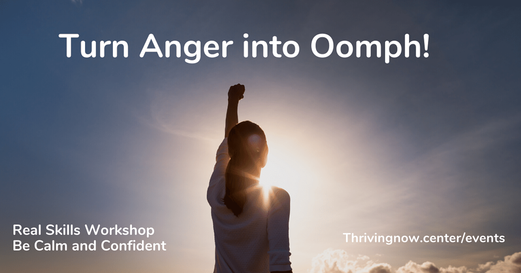 Turn Anger into Oomph - Real Skills Workshops - Thriving Now ...