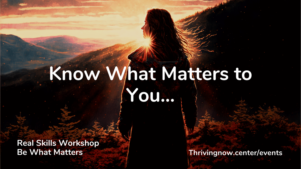 Know What Matters to You - Real Skills Workshops - Thriving Now ...