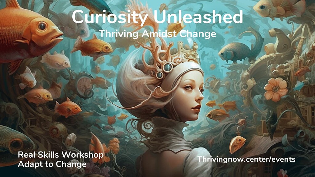 Curiosity Unleashed! Thriving Amidst Change - Real Skills Workshops ...